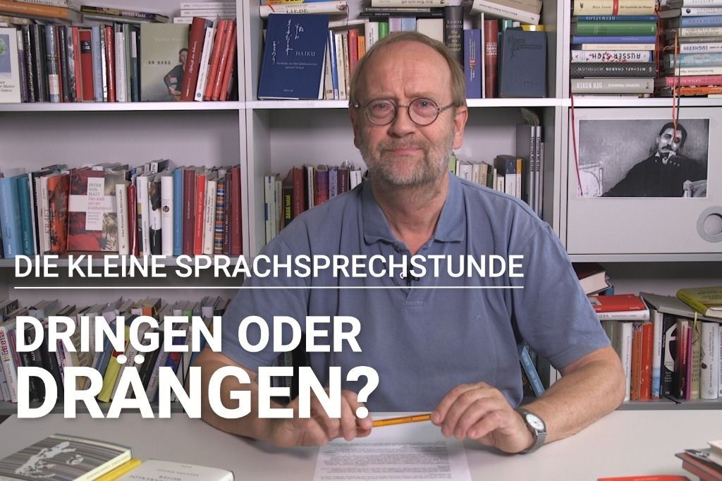 Dringen oder drängen?